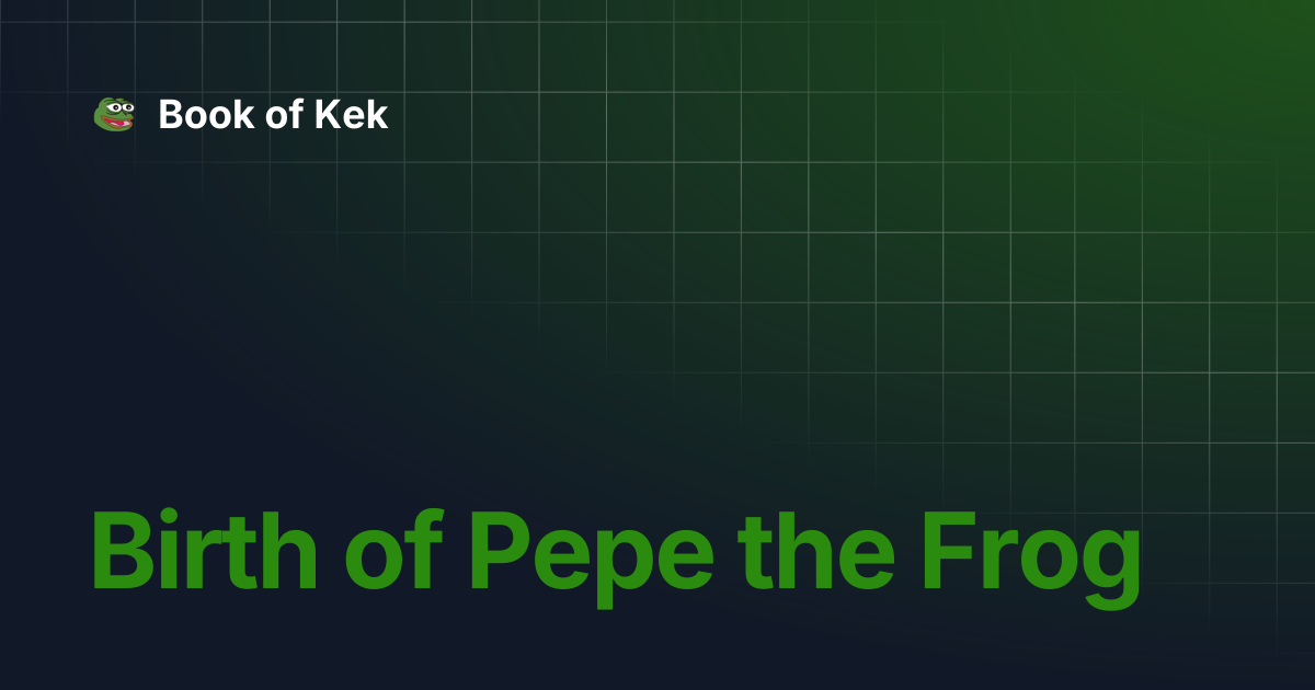 Birth of Pepe the Frog | Book of Kek
